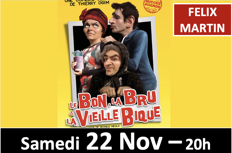 LE BON LA BRU ET LA VIEILLE BIQUE – Félix Martin – Bibi Comedia